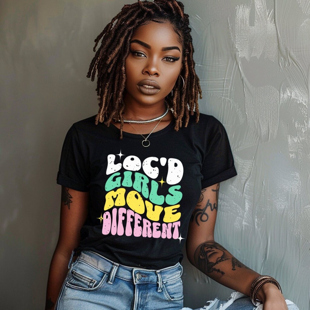Loc'd Girls Move Different Wavy Text, Loc'd Shirt, Locs Shirt, Natural ...