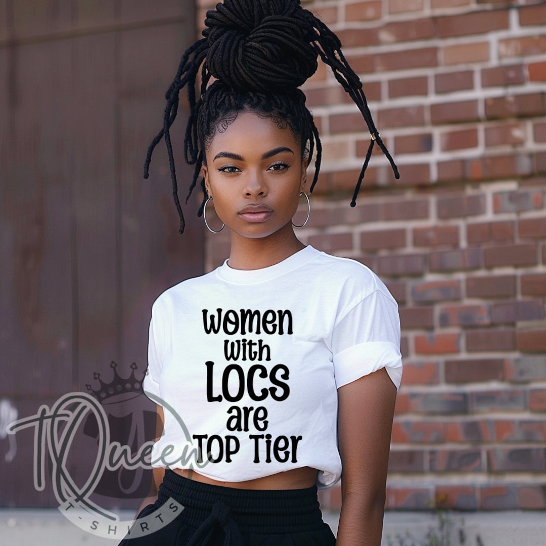 Women With Locs Are Top Tier, Loc'd Shirt, Locs Shirt, Natural Hair ...