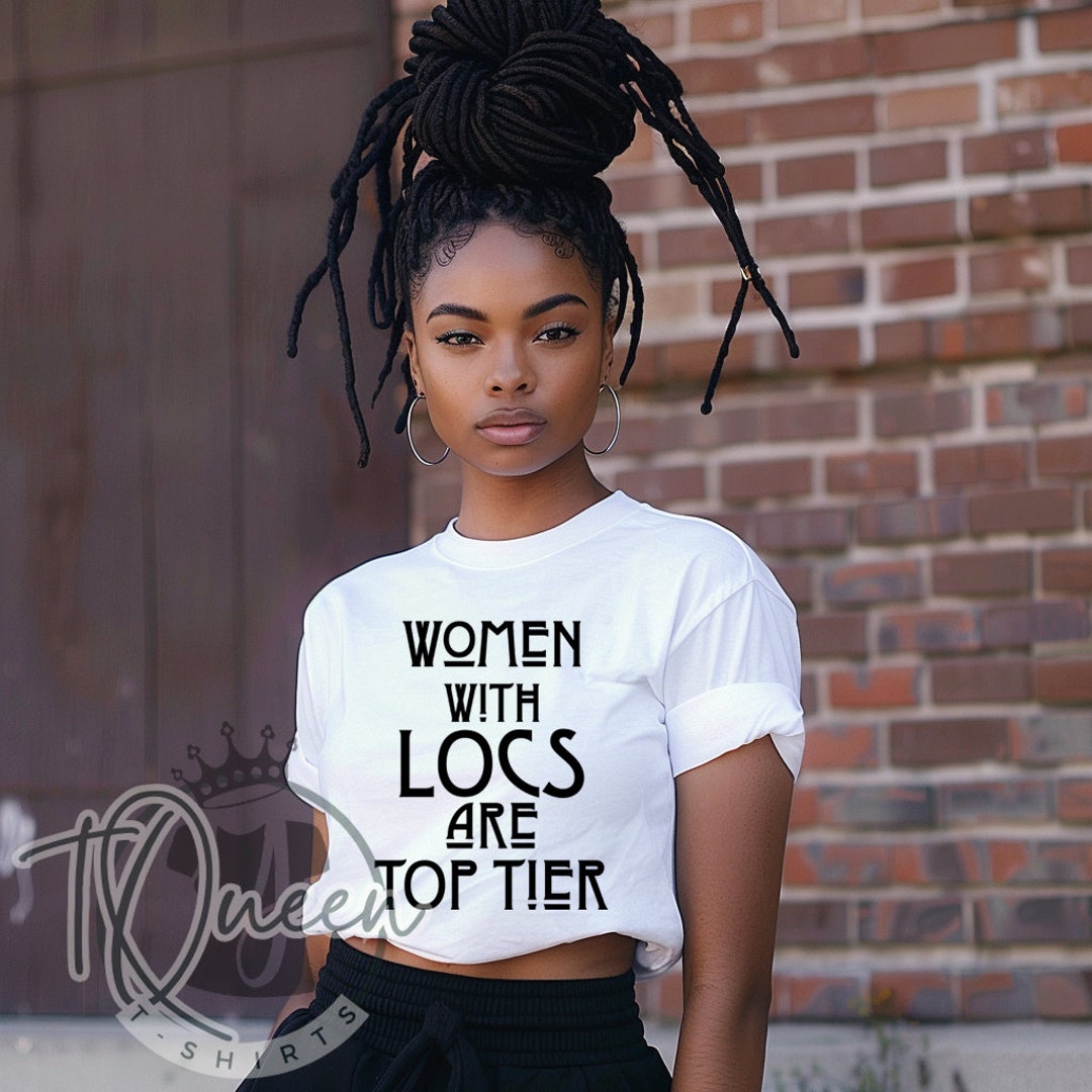 Women With Locs Are Top Tier, Loc'd Shirt, Locs Shirt, Natural Hair ...