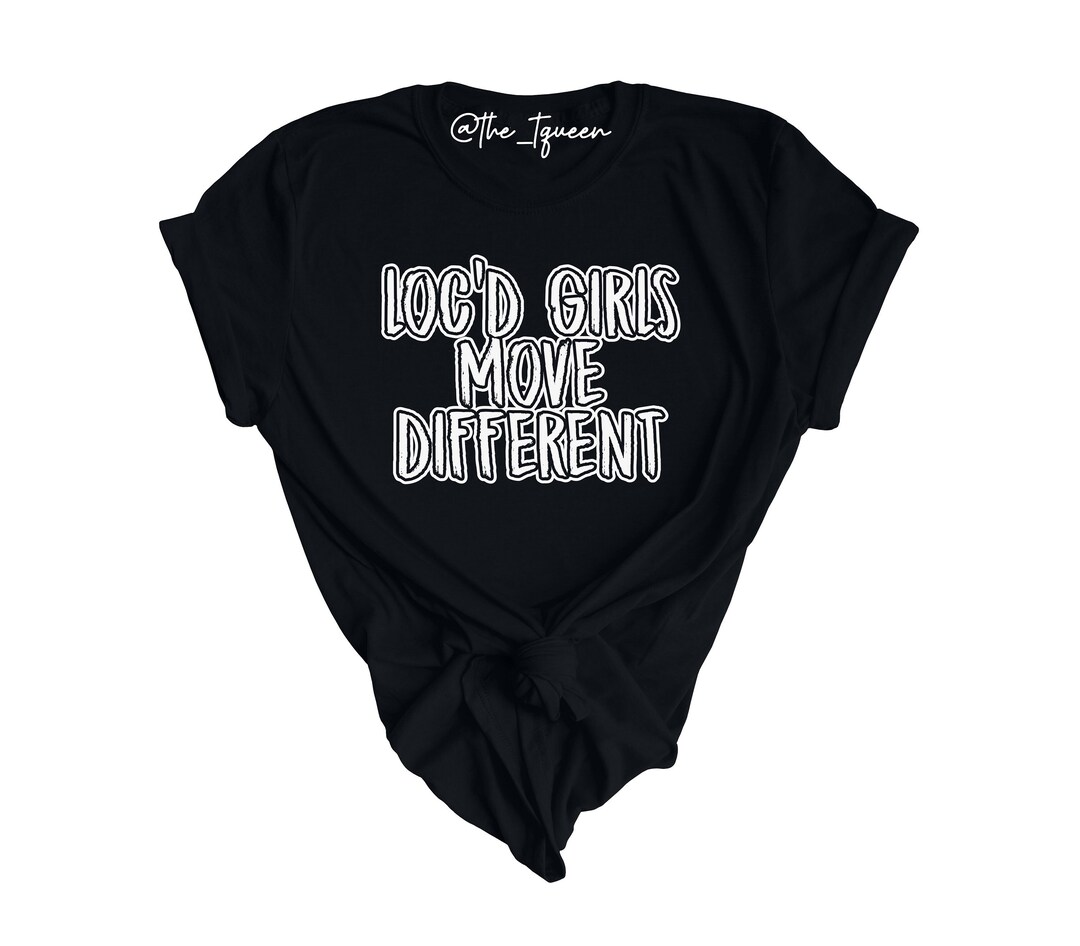 Loc'd Girls Move Different, Loc'd Shirt, Locs Shirt, Natural Hair Shirt ...