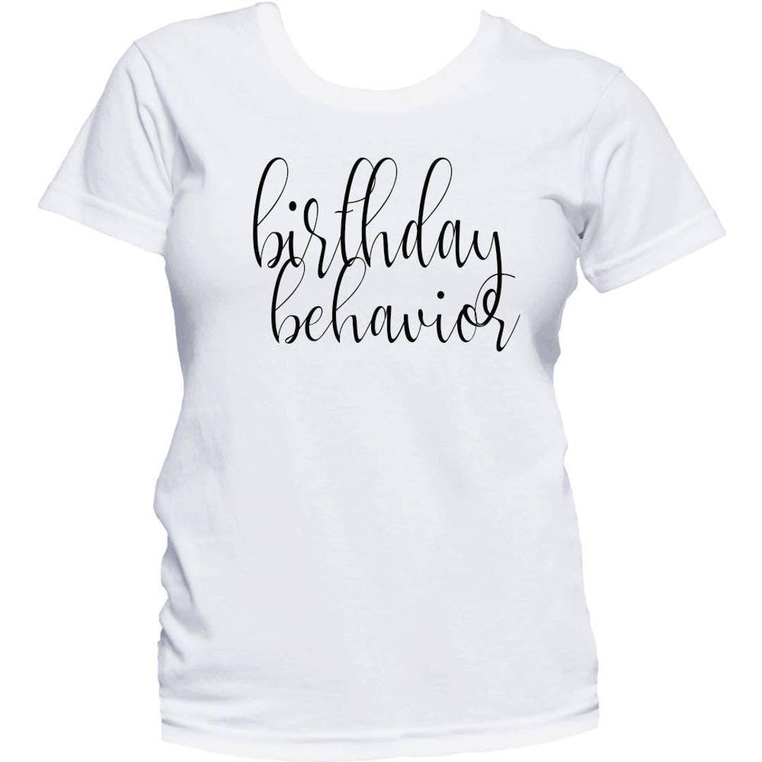 Birthday Behavior Shirt, Birthday Girl Shirt, Women's Birthday Shirt ...