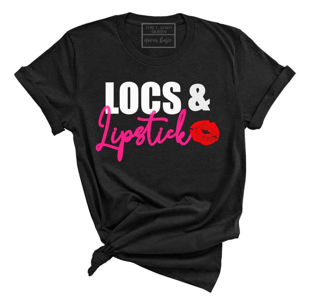 Locs & Lipstick Shirt, Loc Shirt, Locs Shirt, Loc'd Tee, Loc'd T-shirt ...