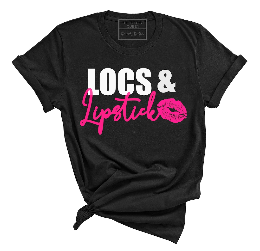 Locs & Lipstick Shirt, Loc Shirt, Locs Shirt, Loc'd Tee, Loc'd T-shirt ...