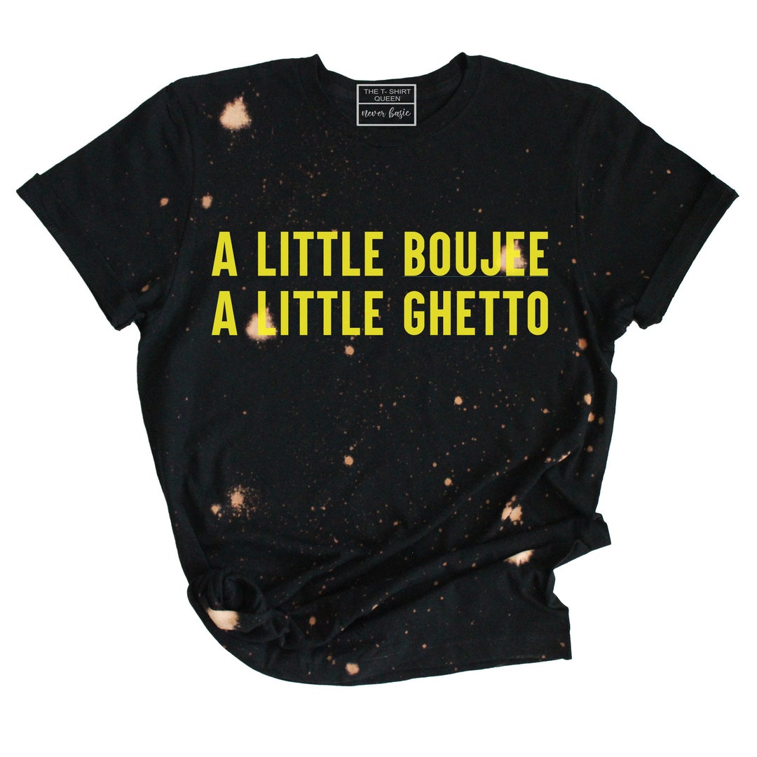 A Little Boujee A Little Ghetto T-shirt, Streetwear, Hip Hop Fashion ...