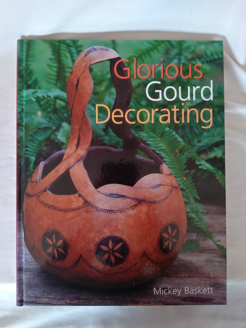 Glorious Gourd Decorating by Mickey Baskett (2003, Hardcover) 1st ...