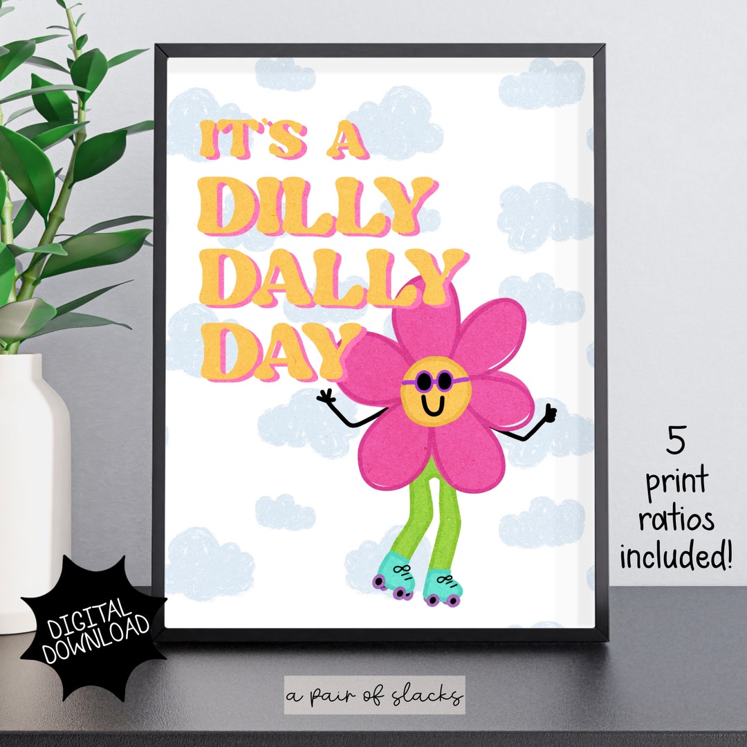 It's a Dilly Dally Day - Typography Art Print - Instant Download ...