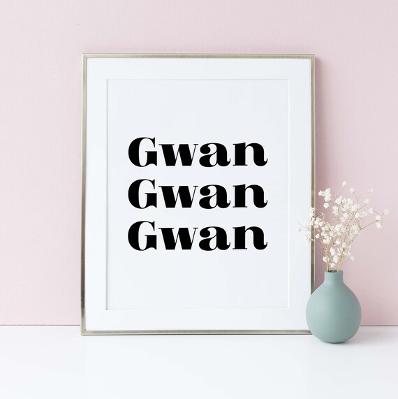 Digital Download: Gwan Gwan Gwan Quote Typography Home - Etsy