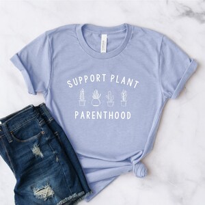 Plant Parenthood | Support Plant Parenthood, Plant Shirt, Garden Shirt ...