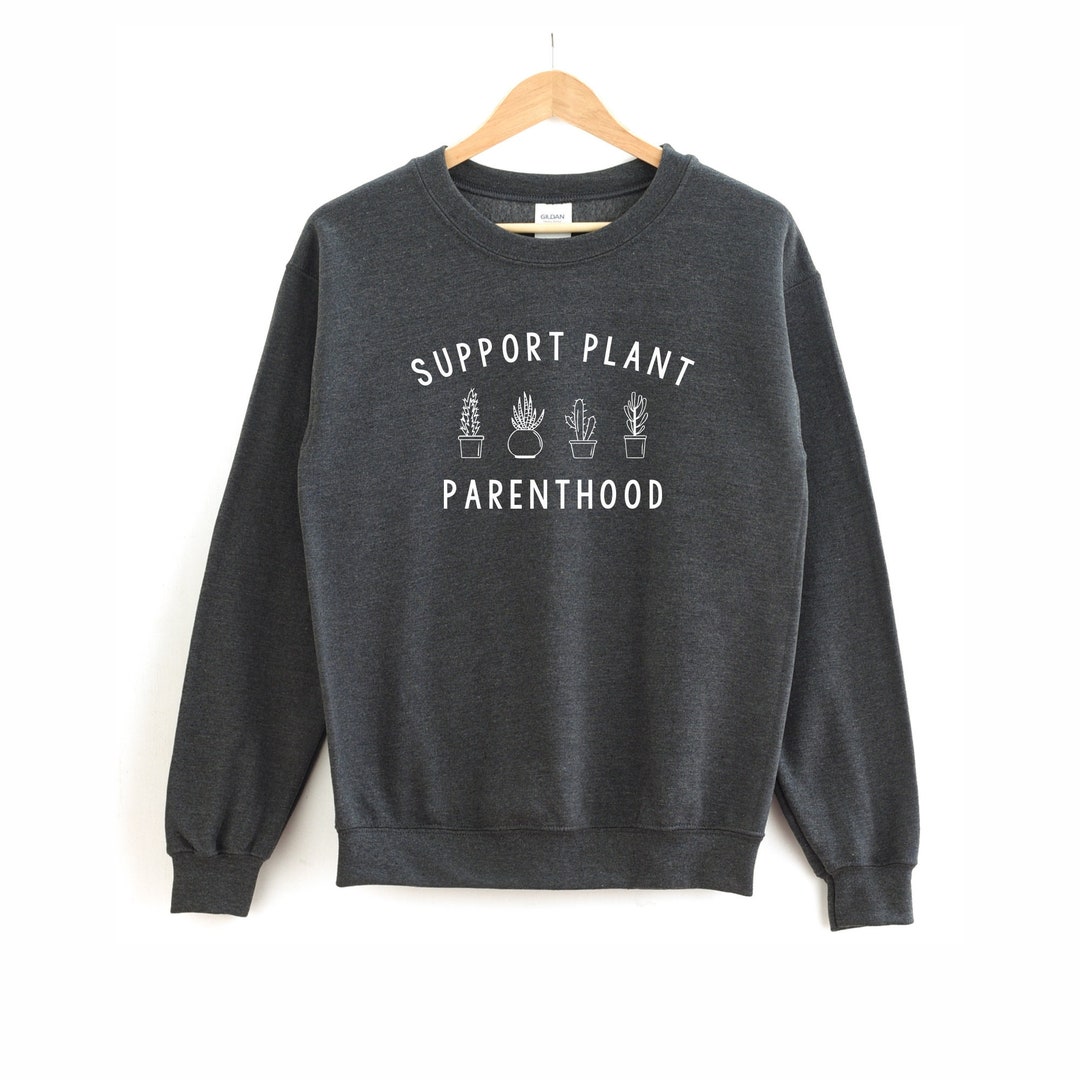 Support Plant Parenthood Sweatshirt Plant Sweatshirt Plant - Etsy