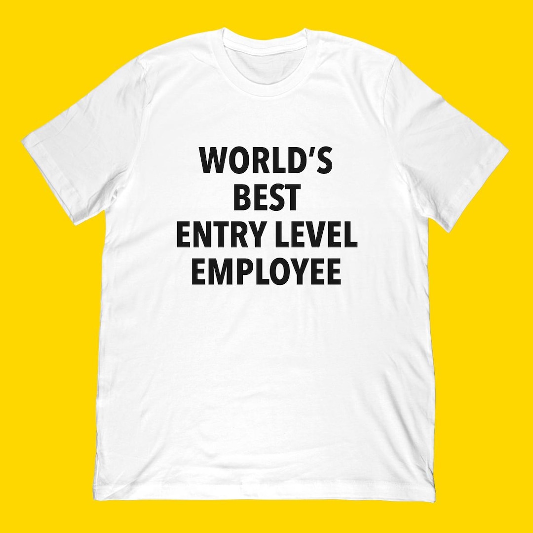 Funny Entry Level Employee T-shirt: World's Quote Apparel - Etsy