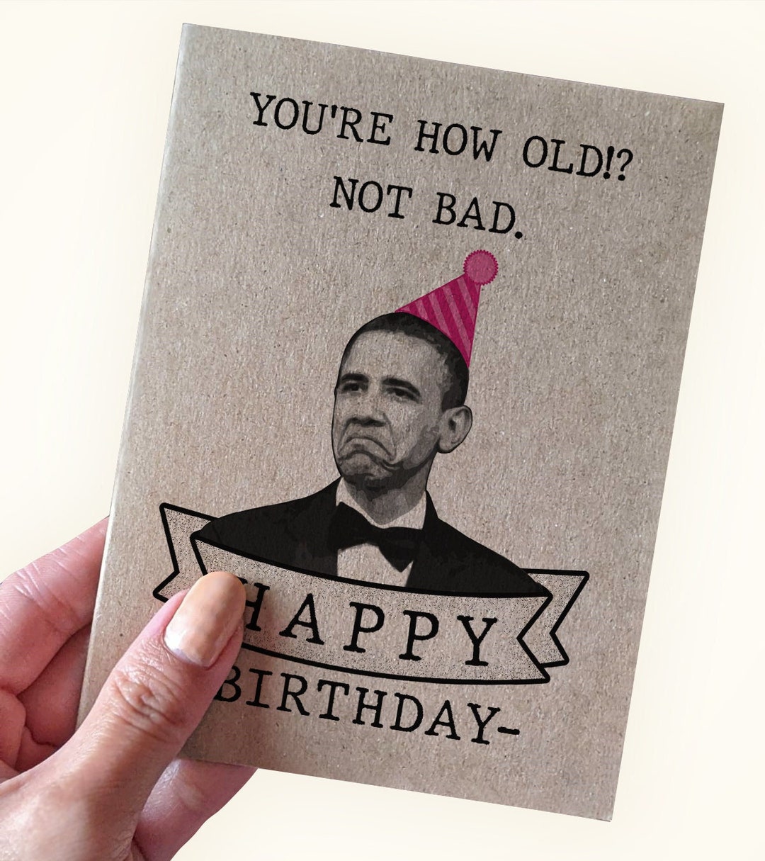Obama Meme Birthday Card - You're How Old? Not Bad - Political Birthday ...