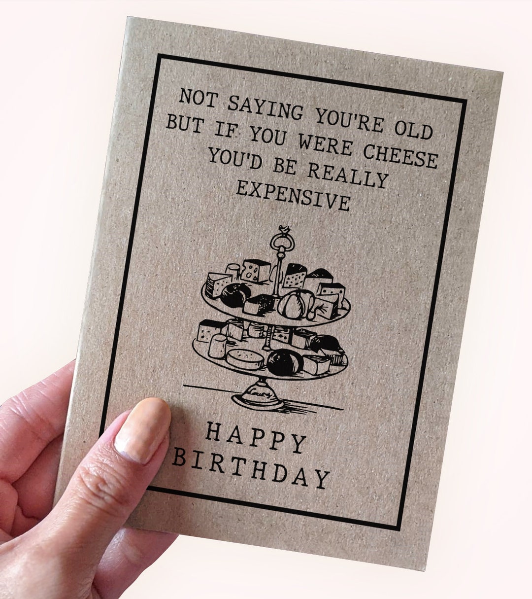 Cheese Birthday Cards - Not Saying You Re Old but If You Were Cheese ...