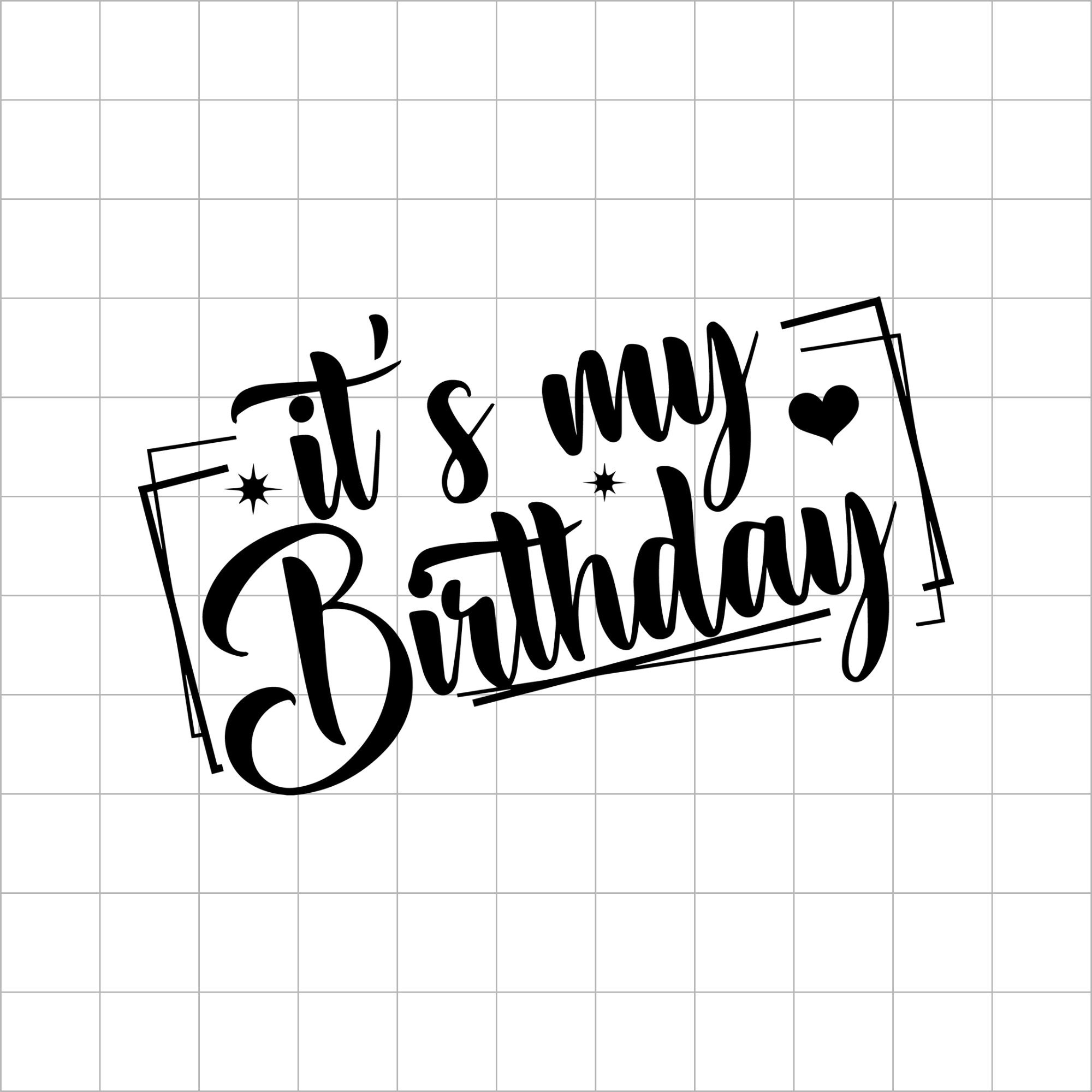 Its My Birthday Svg Birthday Svg Birthday Saying Birthday Party