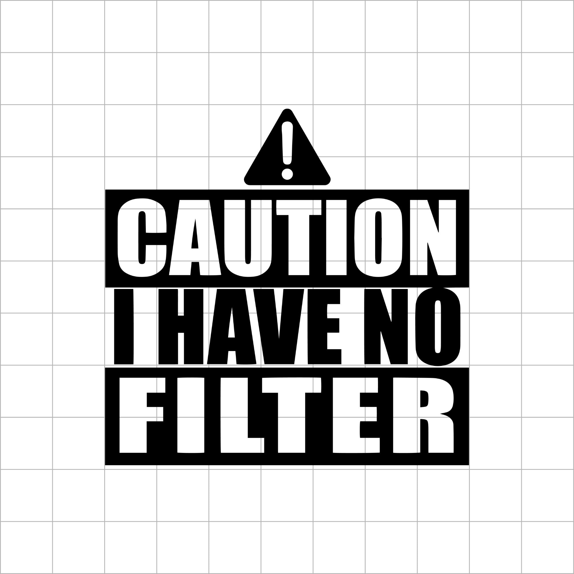 Caution I Have No Filter Svg, Caution Svg, Funny Shirt Svg, Sarcastic ...
