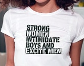 Strong Women Intimidate Boys and Excite Men Shirt Empowerment | Etsy