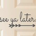 See Ya Later Vinyl Door Decal With Arrow Front Door, Home, Office Decor ...