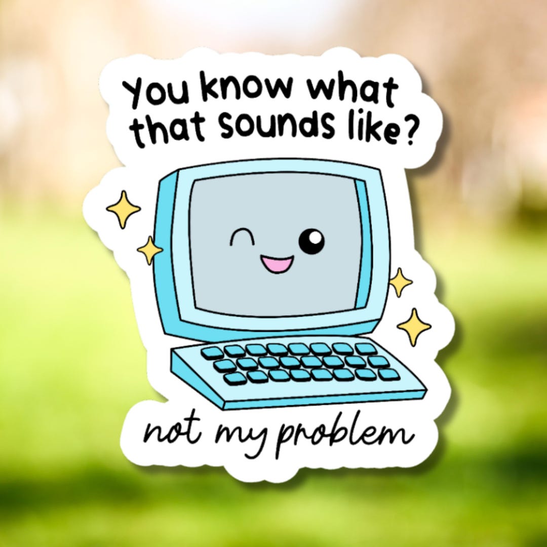 You Know What That Sounds Like Not My Problem Sarcastic Sticker ...