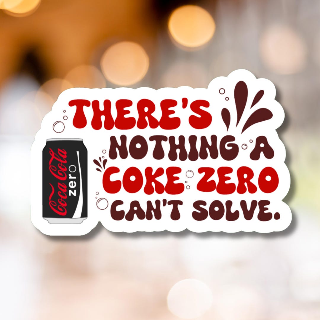 There's Nothing A Coke Zero Can't Solve Sticker, Coke Zero Sticker, I ...