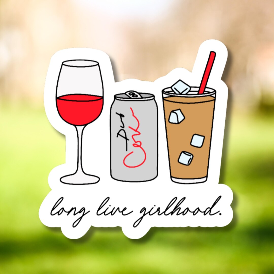 Long Live Girlhood Vinyl Sticker, Coffee, Wine and Soda Funny Decal ...