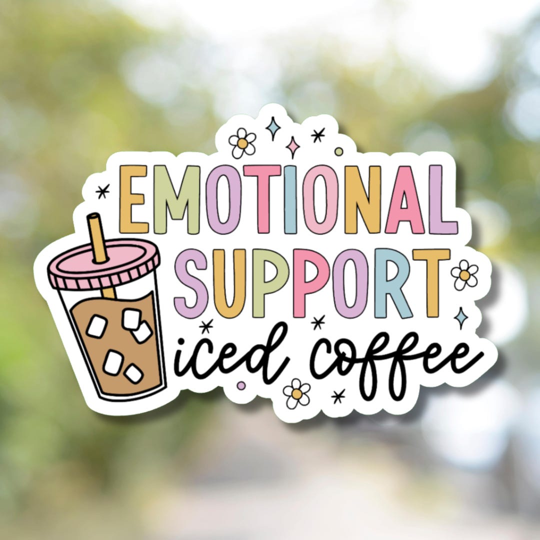 Emotional Support Iced Coffee Sticker, Iced Coffee Sticker, I Love Iced ...