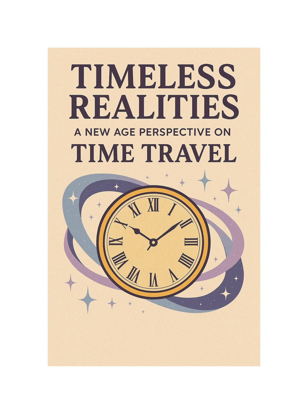 Exploring Time Travel: A New Age Perspective on Timeless Realities and ...