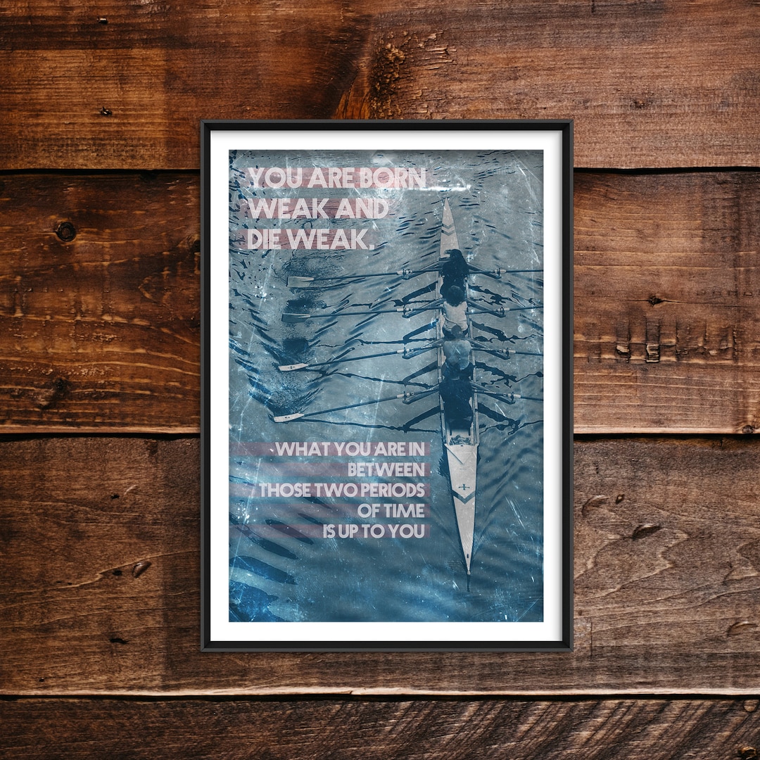 Rowing Motivational Print 06 - "you Are Born Weak and Die Weak..." Art ...