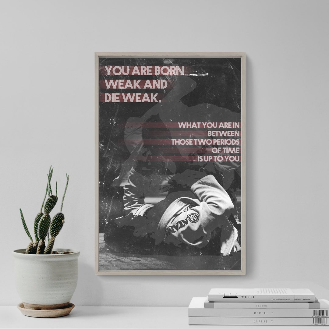 Jiu-jitsu Motivational Print 06 "you Are Born Weak and Die Weak..." Art ...