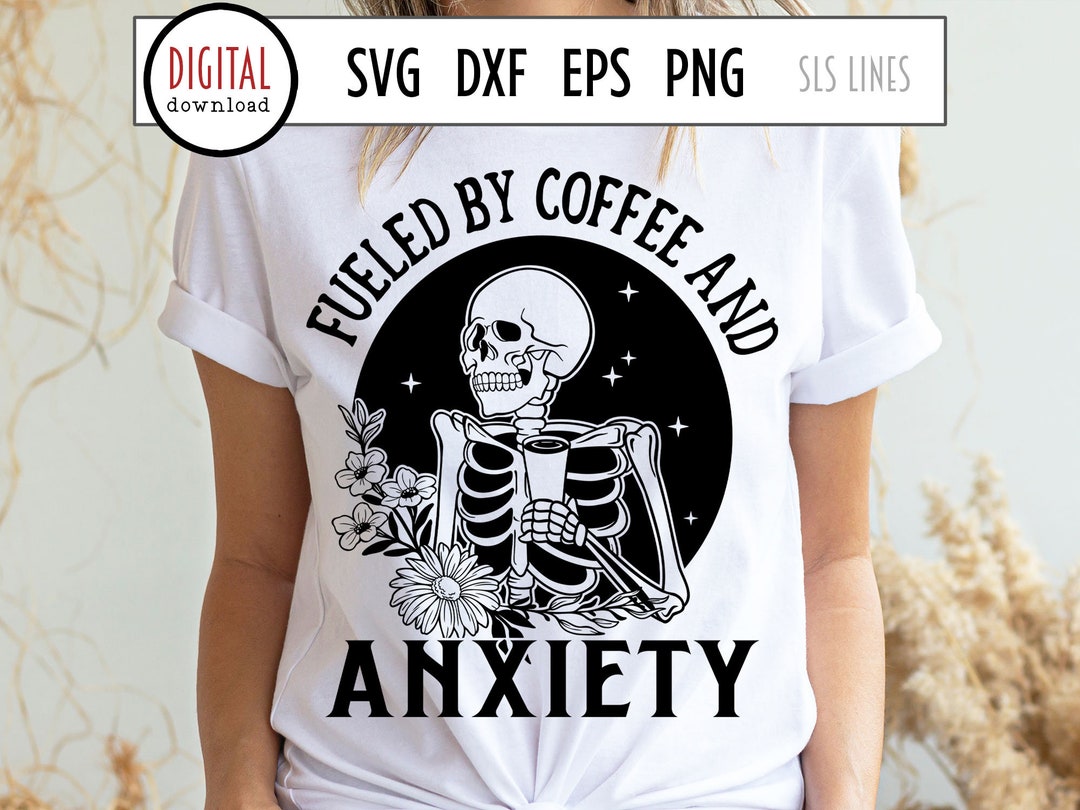 Fueled by Coffee & Anxiety SVG, Skeleton Coffee Svg, Coffee Lover Svg ...