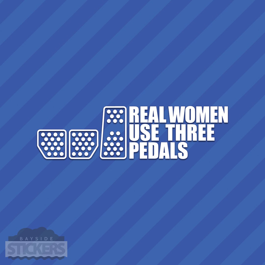 Real Women Use Three Pedals 3 Vinyl Decal Sticker JDM Drift Racing ...