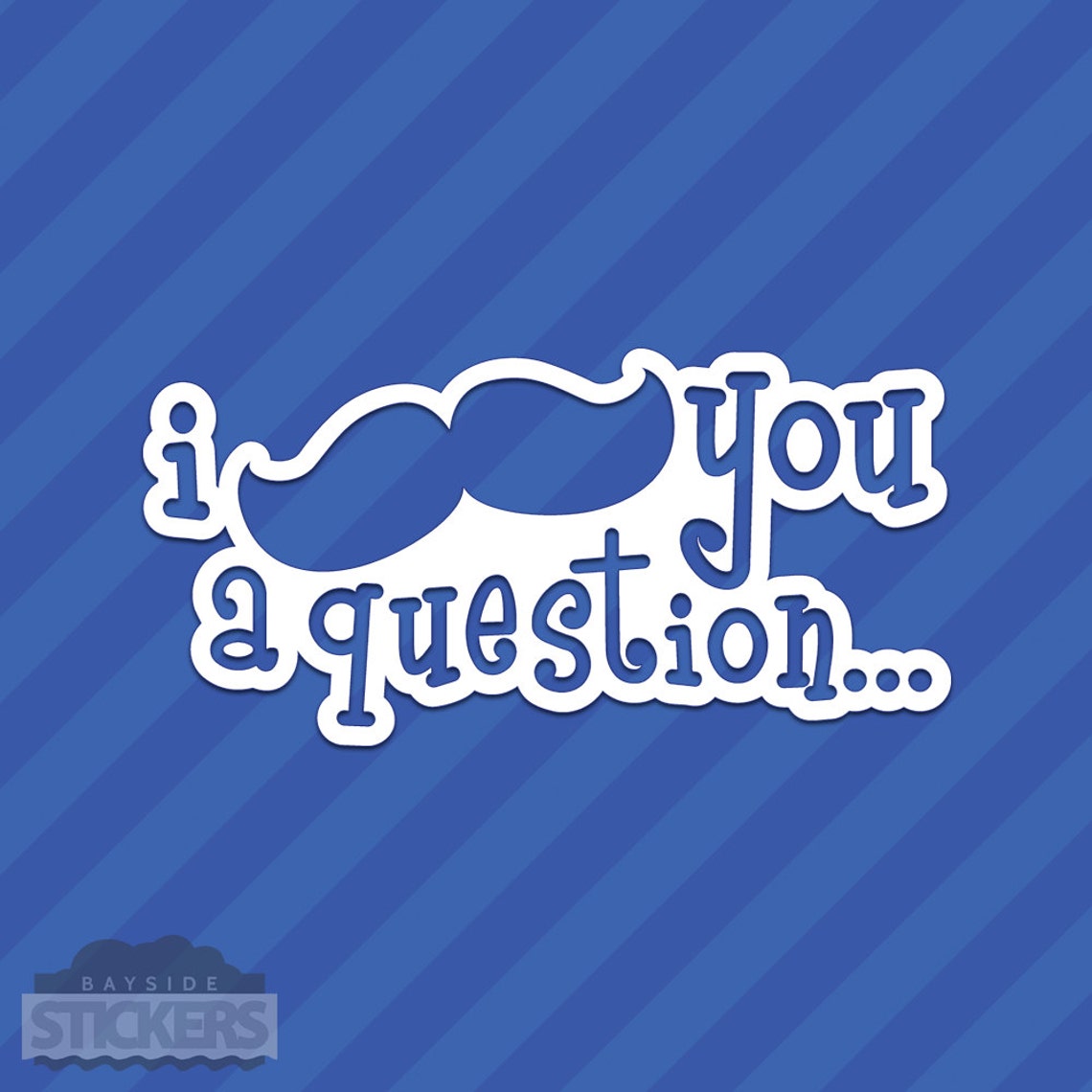 I Mustache You A Question Vinyl Decal Sticker - Etsy