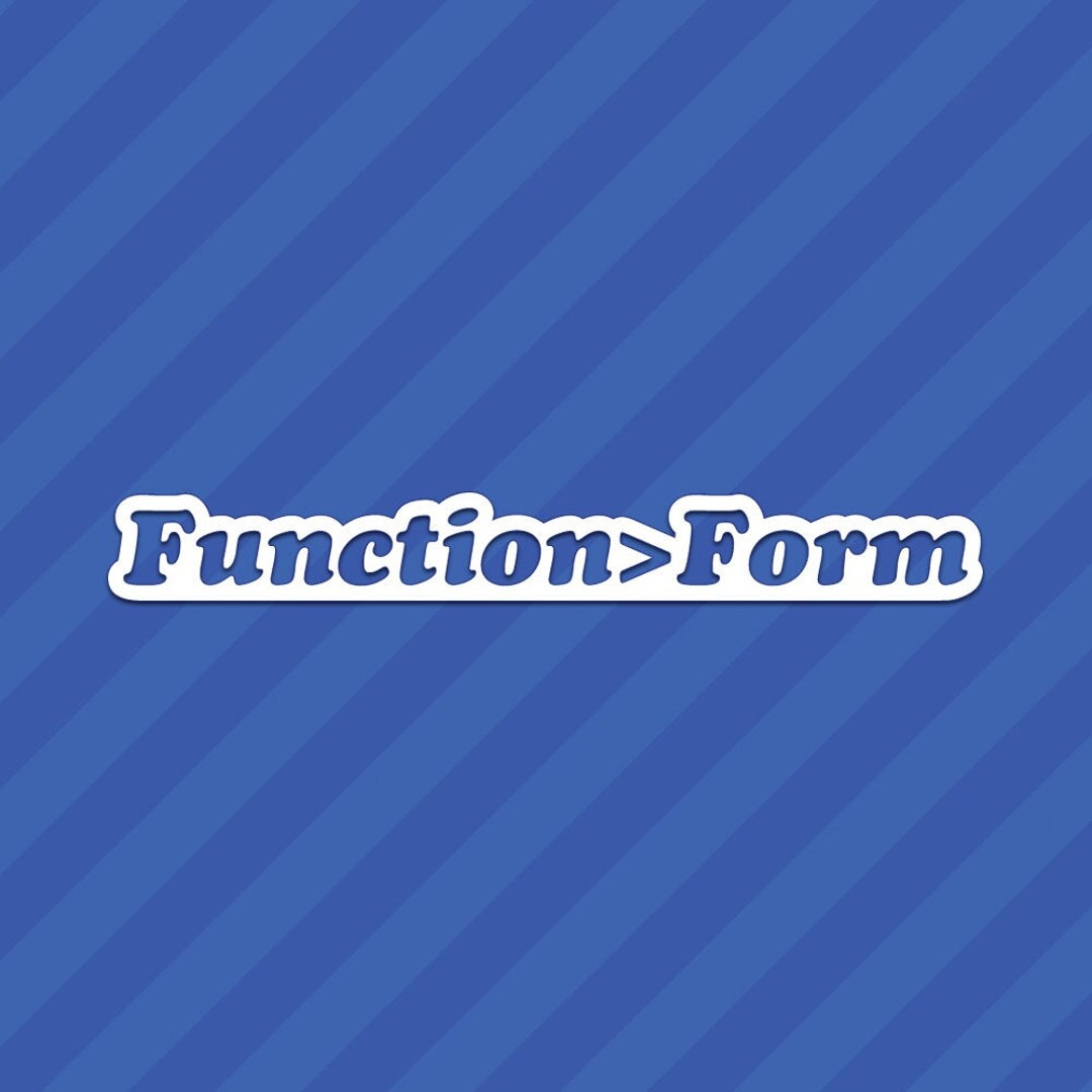 Function is Greater Than Form Vinyl Decal Sticker JDM Function > Form ...
