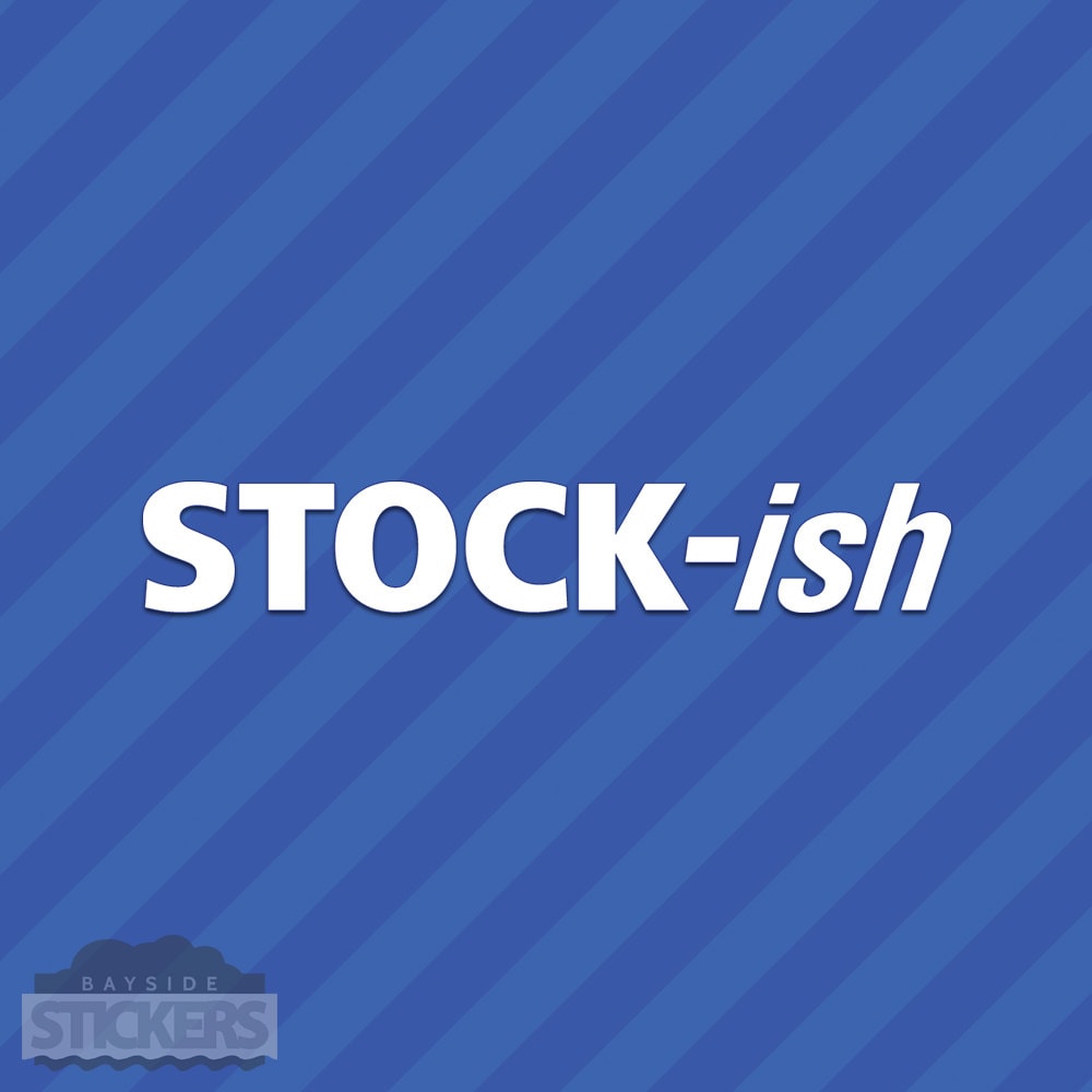 Stock-ish Stockish Vinyl Decal Sticker JDM Stanced Slammed Illest Stock ...