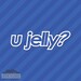 You Jelly Vinyl Decal Sticker JDM Stanced Slammed Illest Jealous ...