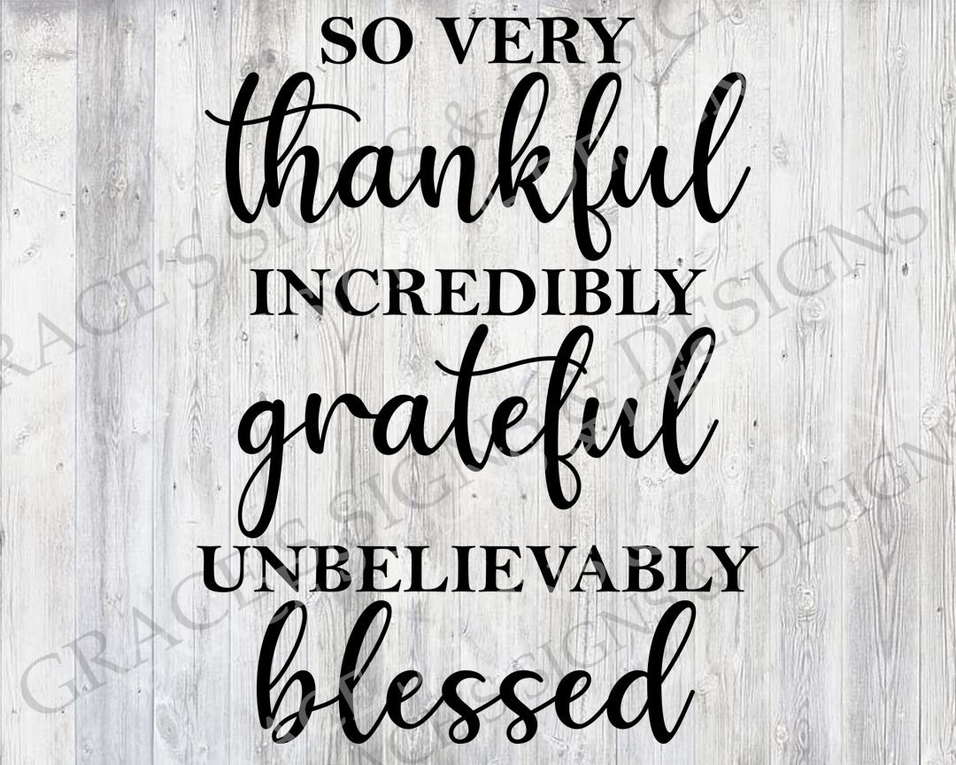 So Very Thankful Incredibly Grateful Unbelievably Blessed Design File ...