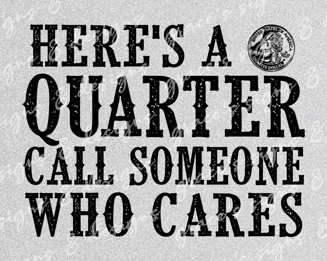 Here's a Quarter Call Someone Who Cares Country Music - Etsy