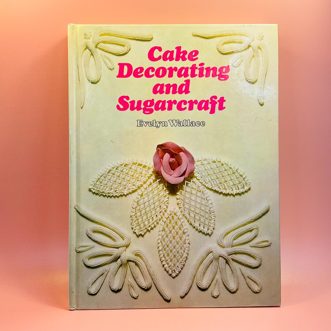 Vintage 1982 ‘cake Decorating & Sugarcraft’ Book by Evelyn Wallace ...