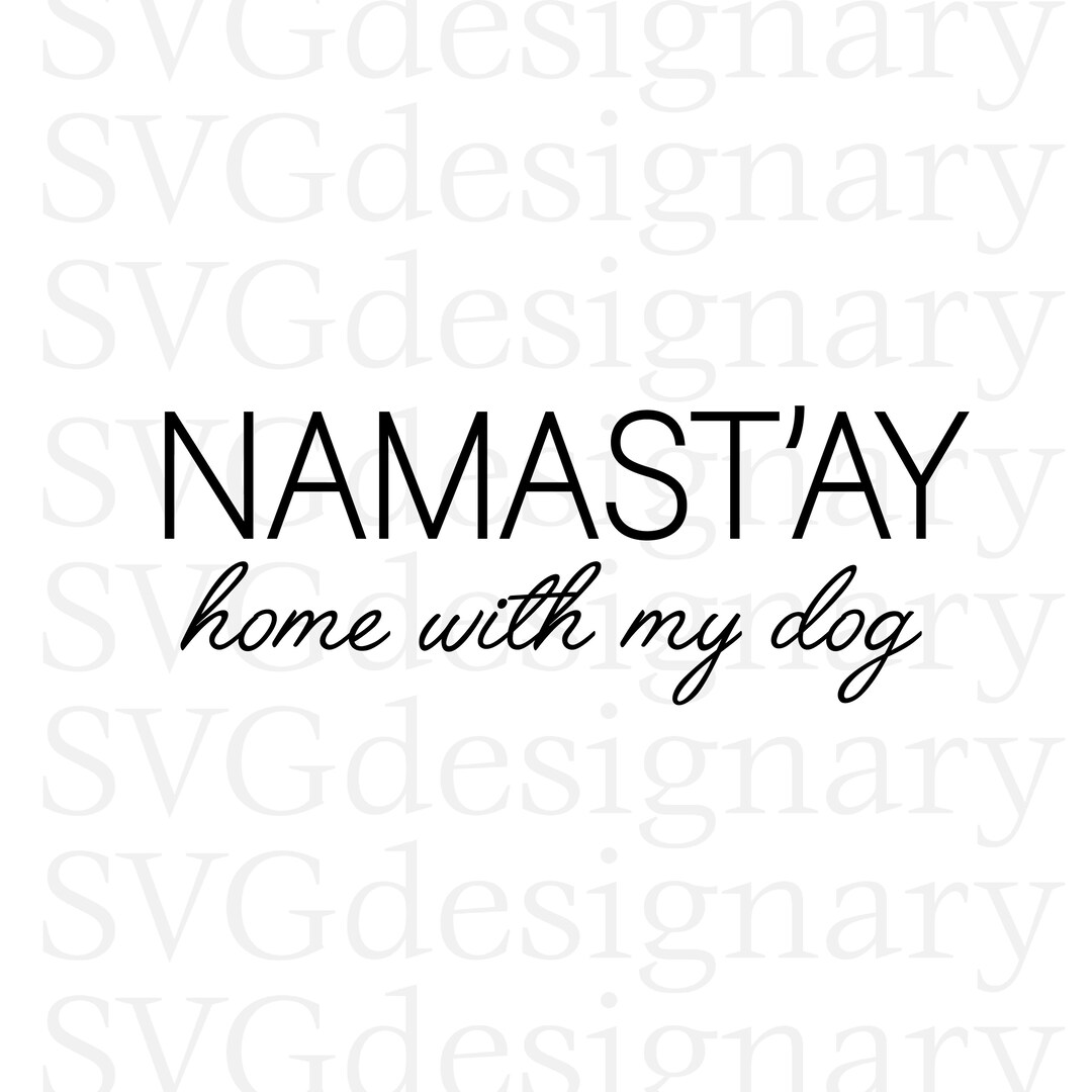NAMASTAY Home With My Dog SVG PNG Digital Download (dog, Dog Lover, Dog ...