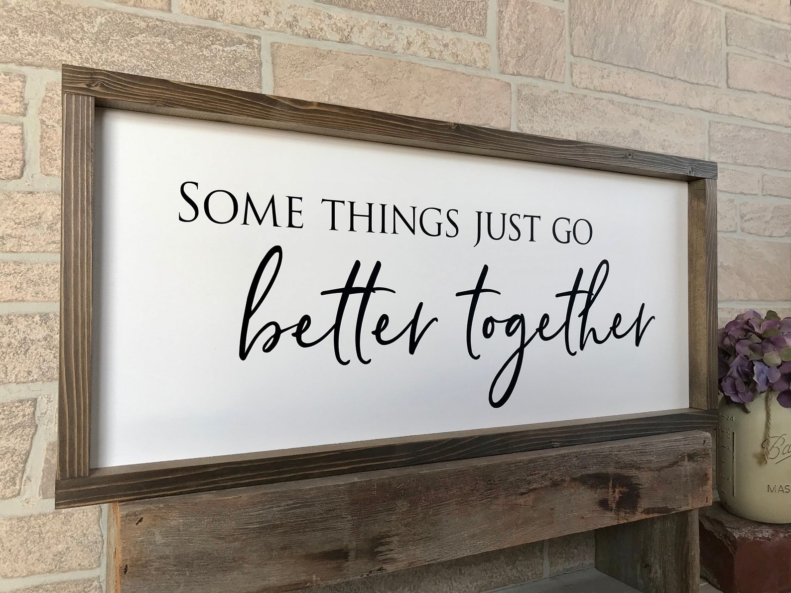 Some Things Just Go Better Together, Rustic Farmhouse Sign , Country ...