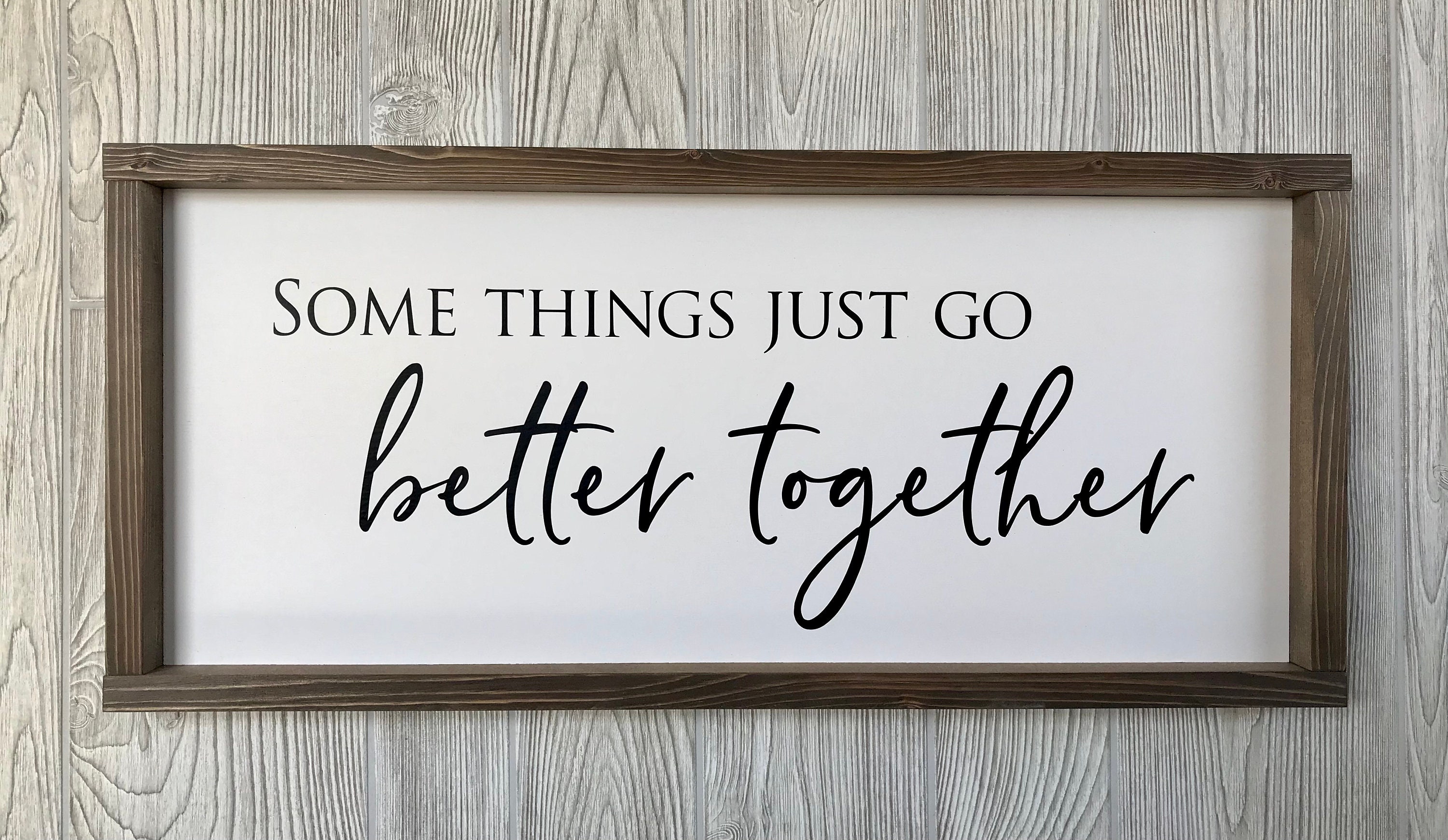 Some Things Just Go Better Together, Rustic Farmhouse Sign , Country ...