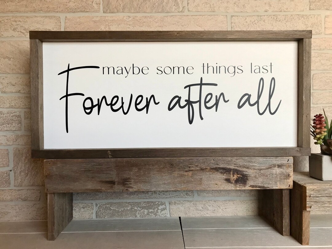 Maybe Some Things Last Forever After All, Rustic Farmhouse Sign ...