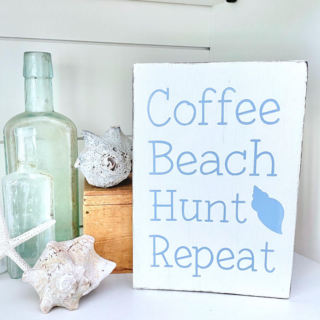 Coffee Beach Hunt Sea Shells Repeat Sign, Beach House Home Decor ...