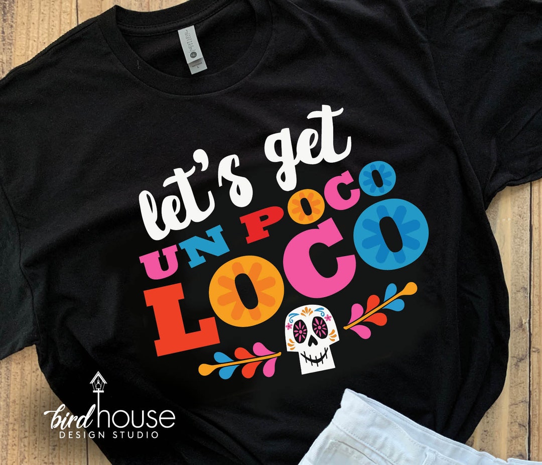 Let's Get Un Poco Loco Shirt, Funny Shirt, Epcot Food & Wine Festival ...
