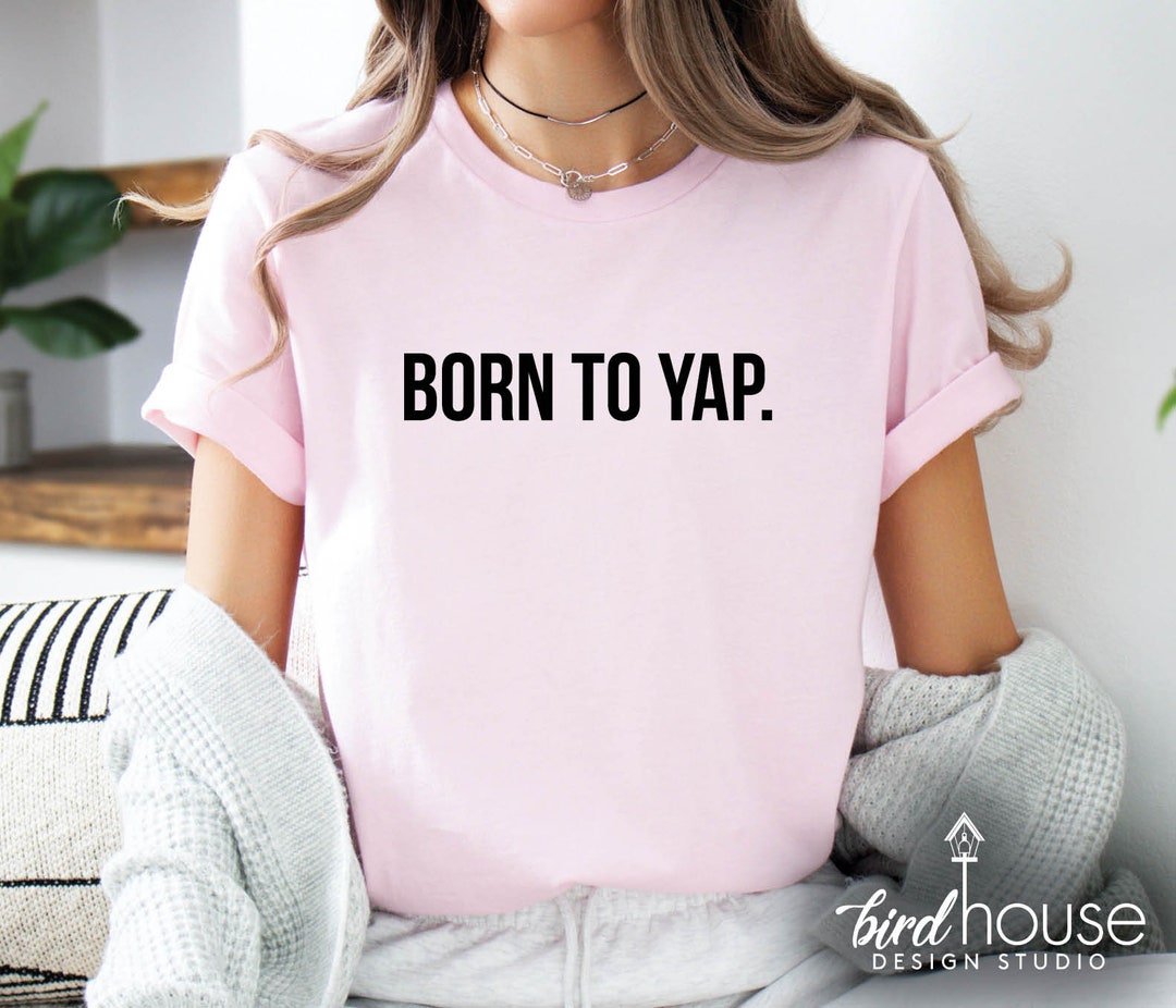 Born to Yap Shirt, Certified, Professional Yapper Graphic Tee, Funny ...