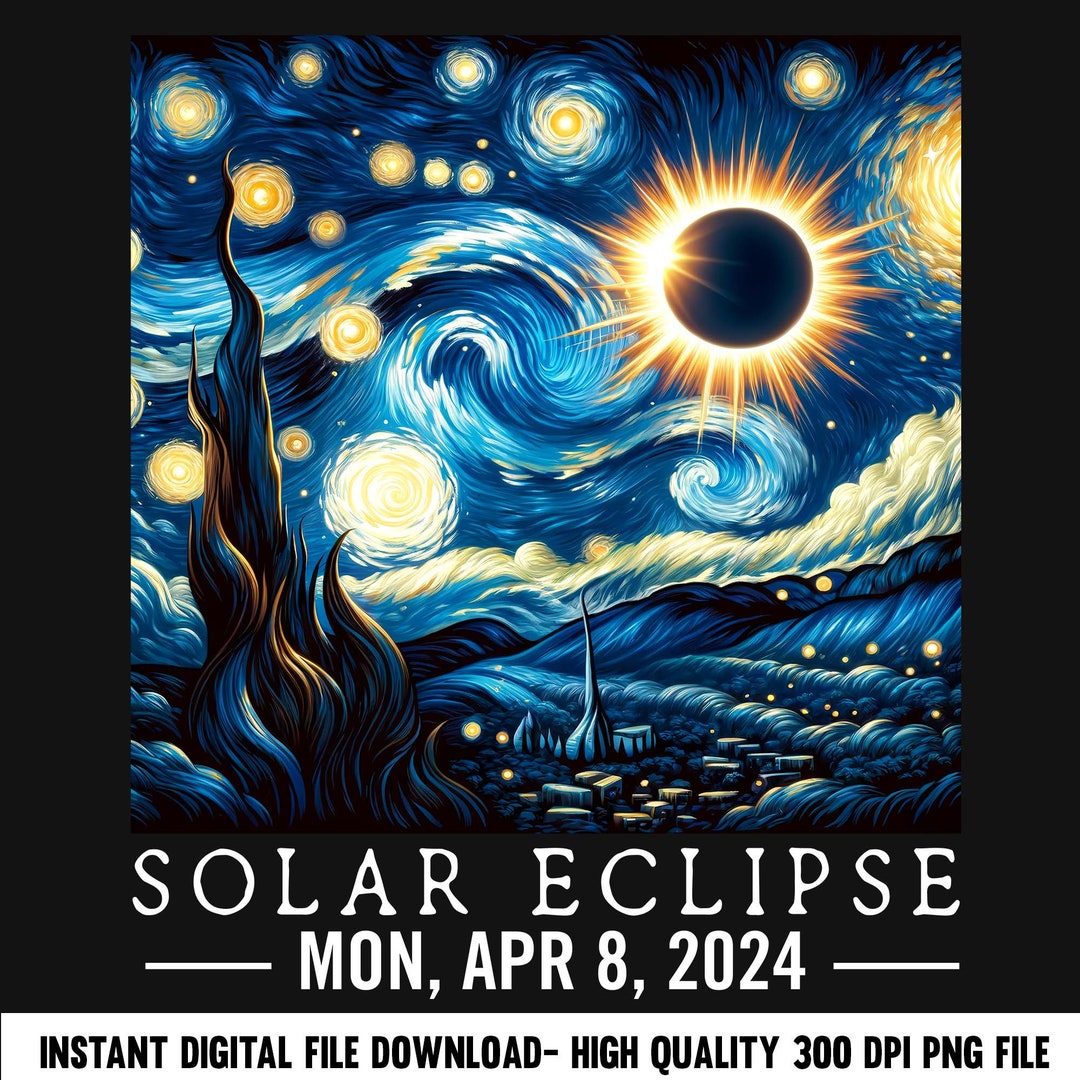 Total Solar Eclipse 2024 April 8. 2024 Starry Night Painting Van Gogh ...