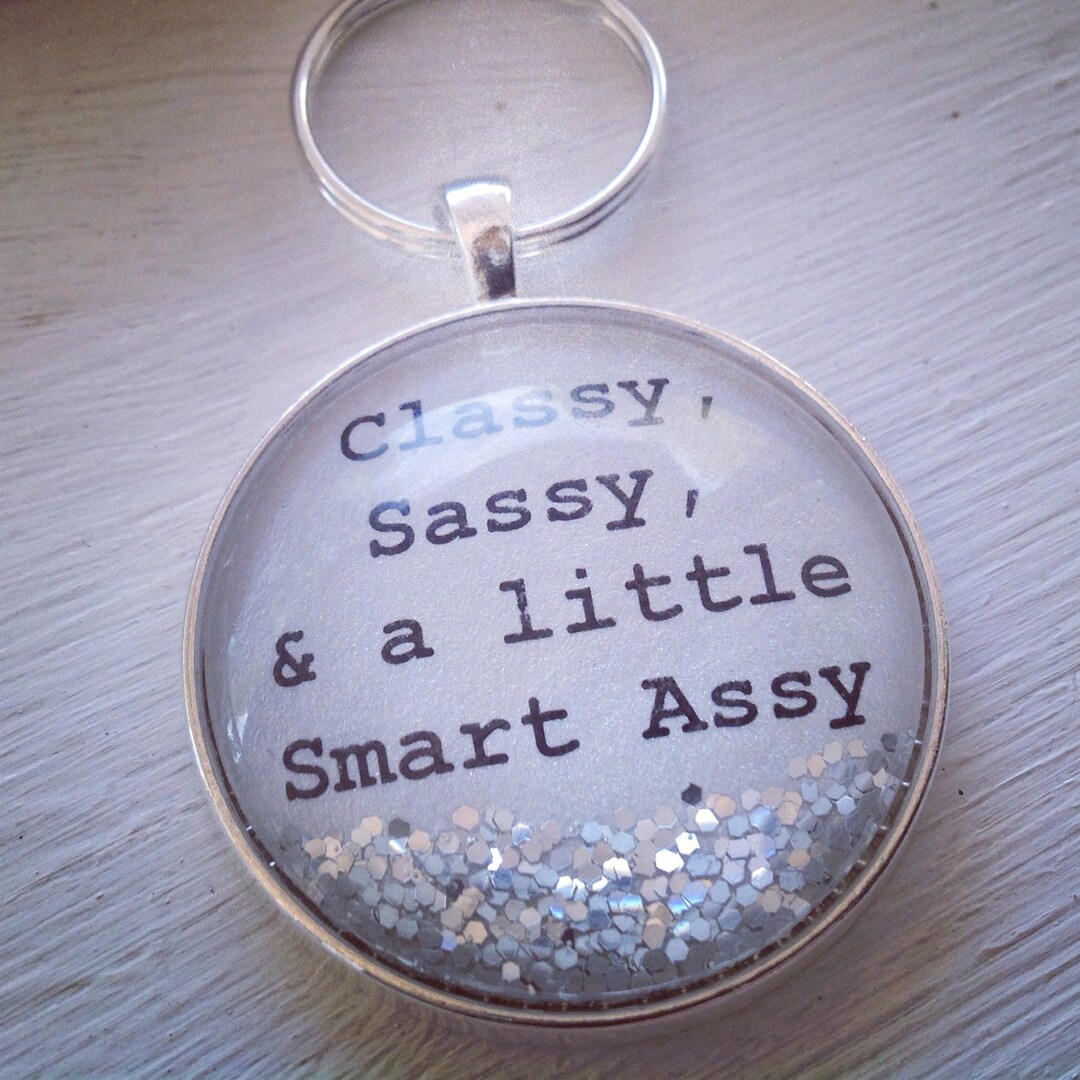 Classy, Sassy, & a Little Smart Assy Keychain, Gift for Teen, Gift for ...