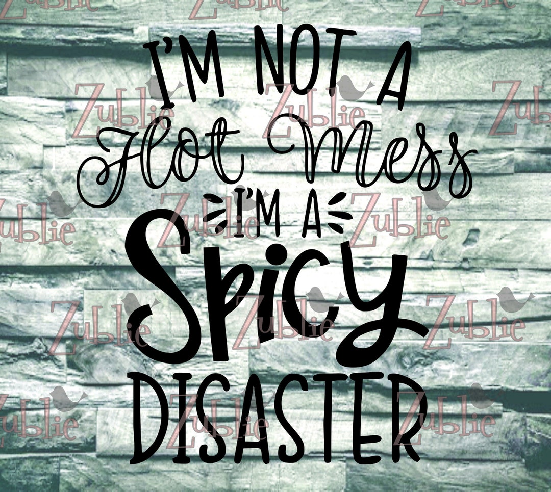 Not a Hot Mess - Spicy Disaster SVG File - Etsy