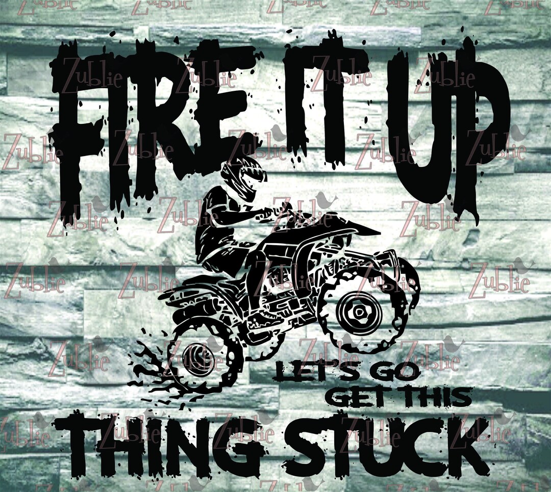 Fire It up Lets Go Get This Thing Stuck ATV SVG PNG File - Etsy