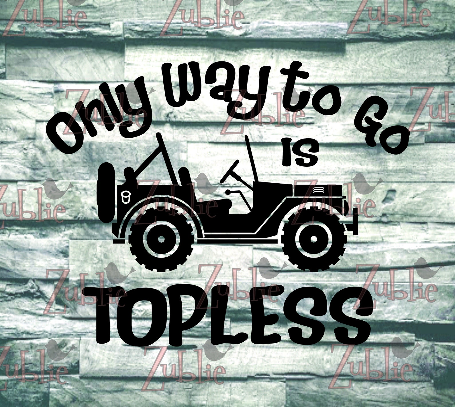 Only Way To Go Is Topless Jeep Svg File Etsy