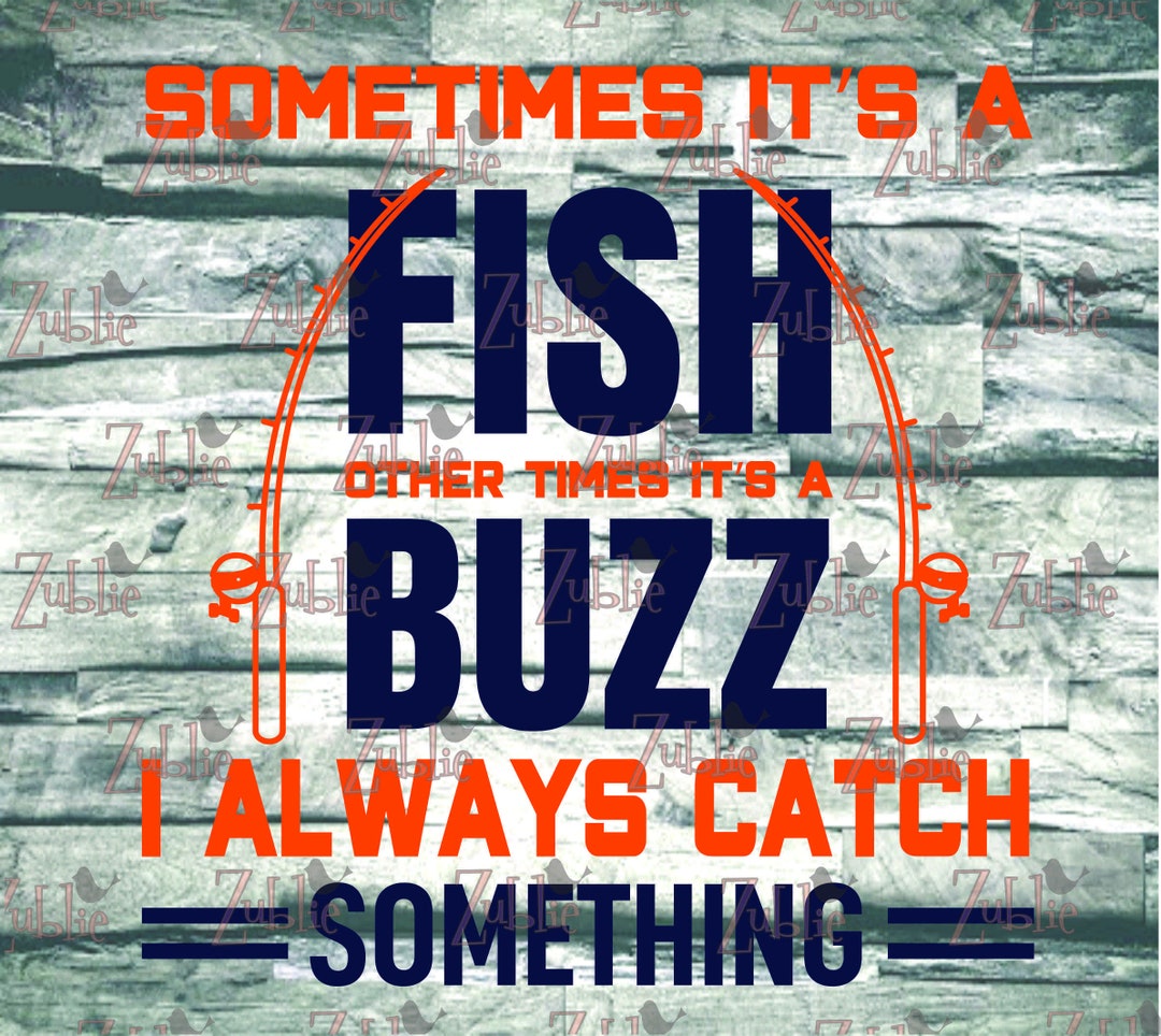 Catch a Fish or a Buzz SVG PNG Sublimation Cricut File - Etsy