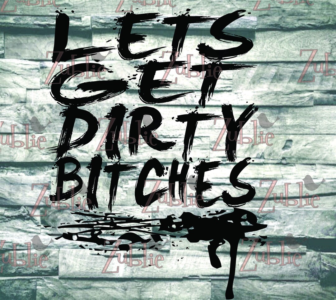 Lets Get Dirty Btches SXS SVG PNG File - Etsy